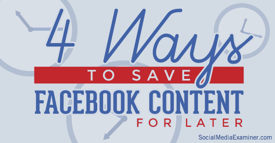 4 Ways to Use the Facebook Save Button for Delayed Content Consumption ...