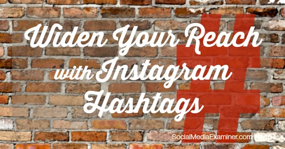 How to Use Instagram Hashtags to Expand Your Reach : Social Media Examiner