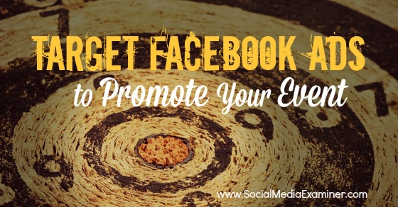 How to Use Targeted Facebook Ads to Promote an Event : Social Media ...