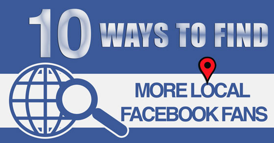 10 Ways to Find More Local Facebook Fans : Social Media Examiner