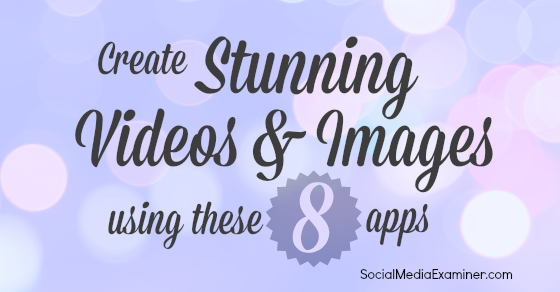 8 Visual Content Apps to Create Stunning Images and Videos : Social ...