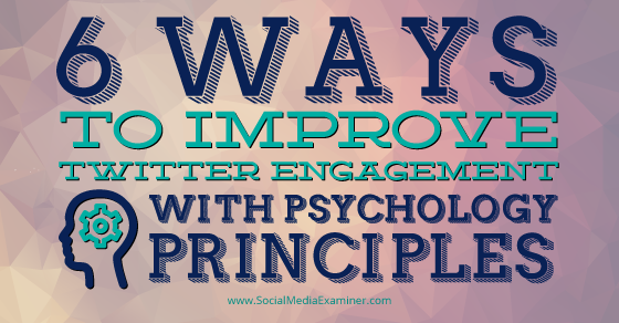 6 Ways to Improve Twitter Engagement With Psychology Principles ...