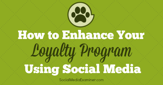 How to Enhance Your Loyalty Programs Using Social Media : Social Media ...