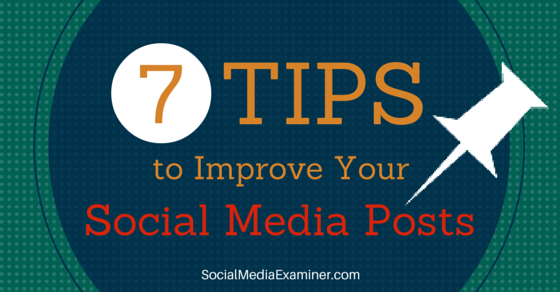 7 Tips to Improve Your Social Media Posts : Social Media Examiner