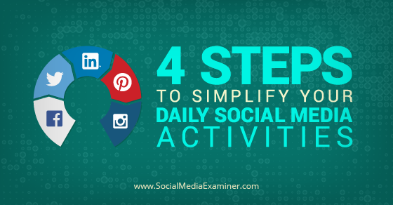 Four Steps to Simplify Your Daily Social Media Activities : Social ...