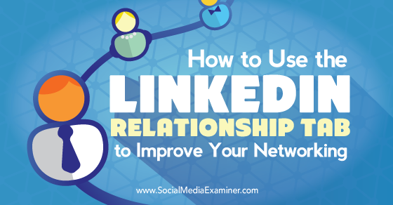 How to Use the LinkedIn Relationship Tab to Improve Your Networking ...