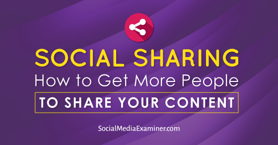 Social Sharing: How to Get More People to Share Your Content : Social ...