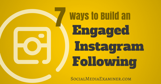 7 Ways to Build an Engaged Instagram Following : Social Media Examiner 7 Ways to Build an Engaged Instagram Following : Social Media Examiner