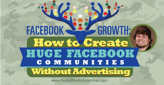 Facebook Growth: How to Create Huge Facebook Communities Without ...