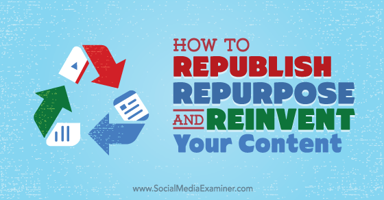 How to Republish, Repurpose and Reinvent Your Content Using LinkedIn ...