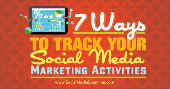 7 Ways to Track Your Social Media Marketing Activities : Social Media ...