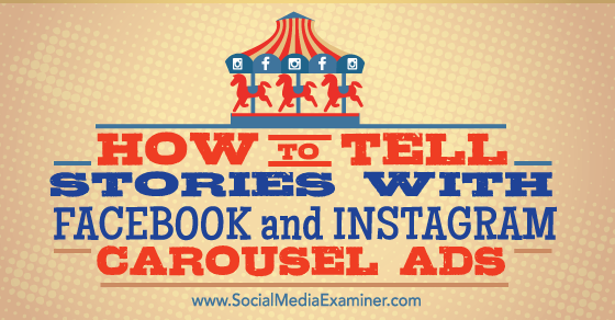 How to Tell Stories With Facebook and Instagram Carousel Ads : Social ...