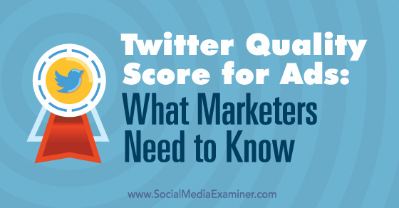 Twitter Quality Score for Ads: What Marketers Need to Know : Social ...