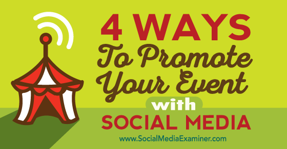 4 Ways to Promote Your Event With Social Media : Social Media Examiner