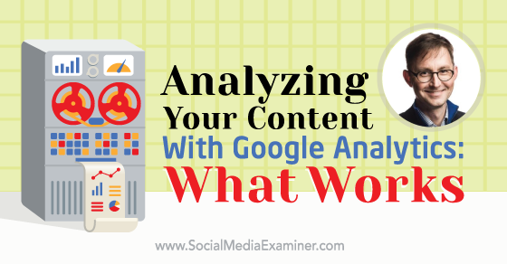 Analyzing Your Content With Google Analytics: How to Know What Works ...