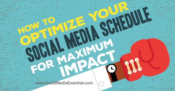 How to Optimize Your Social Media Schedule for Maximum Impact : Social ... How to Optimize Your Social Media Schedule for Maximum Impact : Social ...