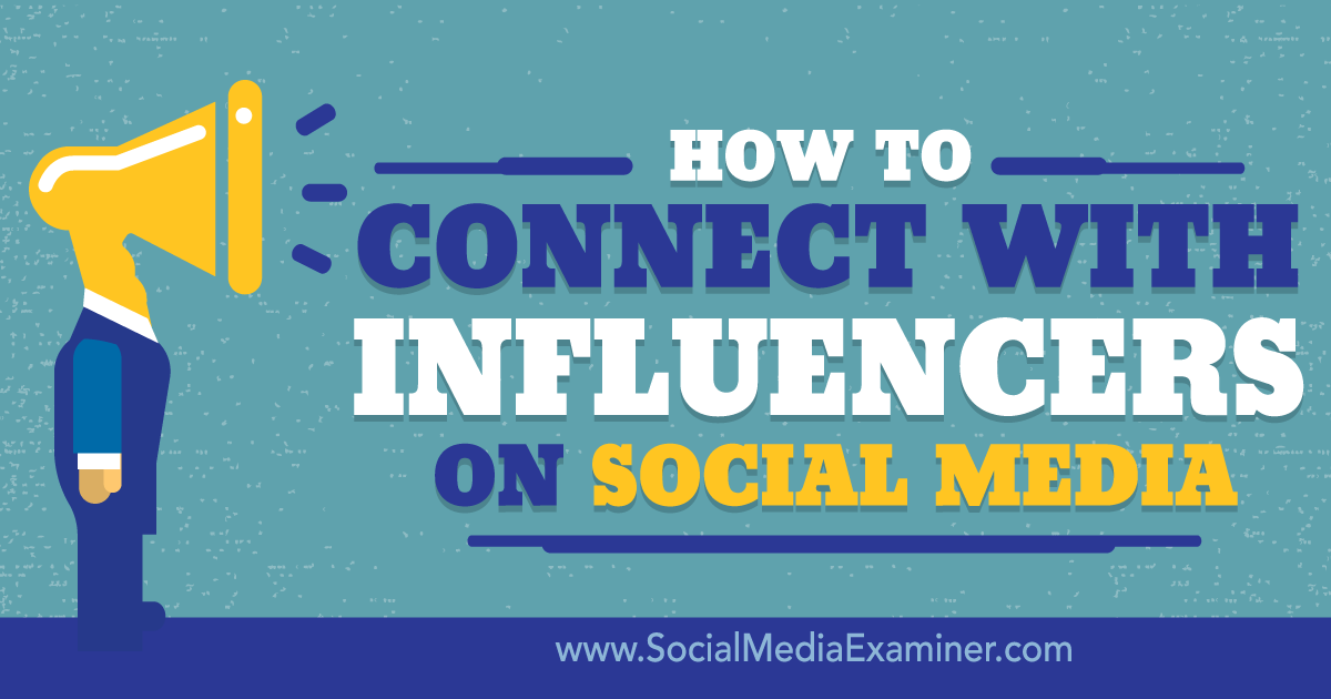 How to Connect With Influencers on Social Media : Social Media Examiner