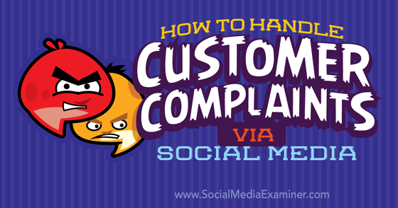 How to Handle Customer Complaints Via Social Media : Social Media Examiner