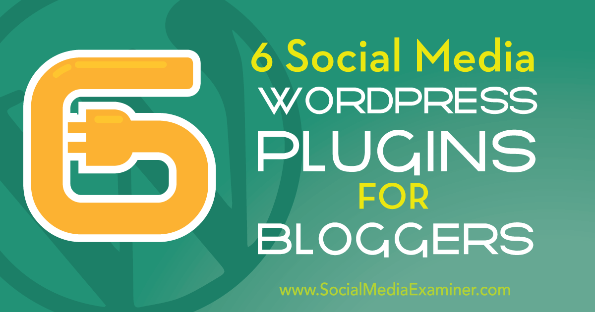 6 Social Media WordPress Plugins for Bloggers : Social Media Examiner