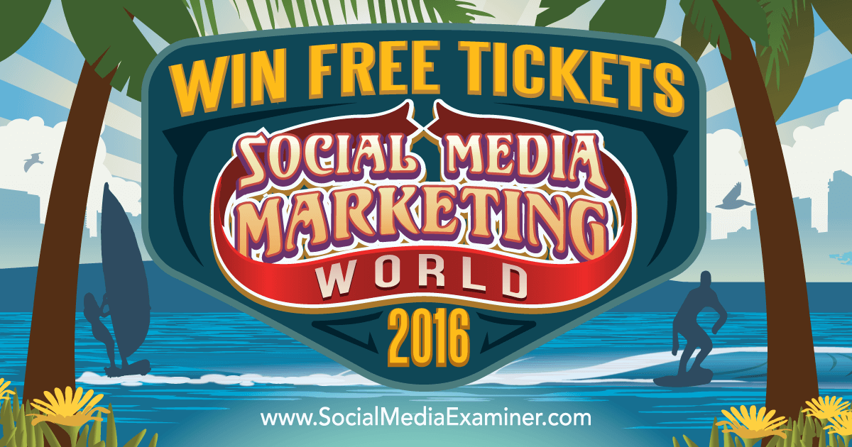 Win Free Tickets to Social Media Marketing World 2016 : Social Media ...