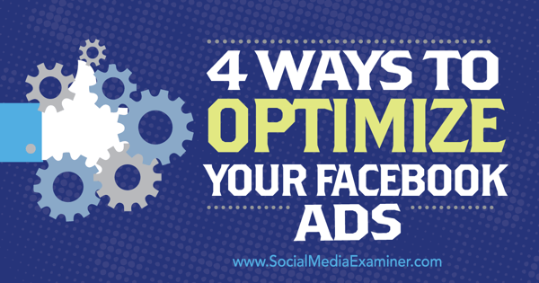 4 Ways to Optimize Your Facebook Ads : Social Media Examiner 4 Ways to Optimize Your Facebook Ads : Social Media Examiner