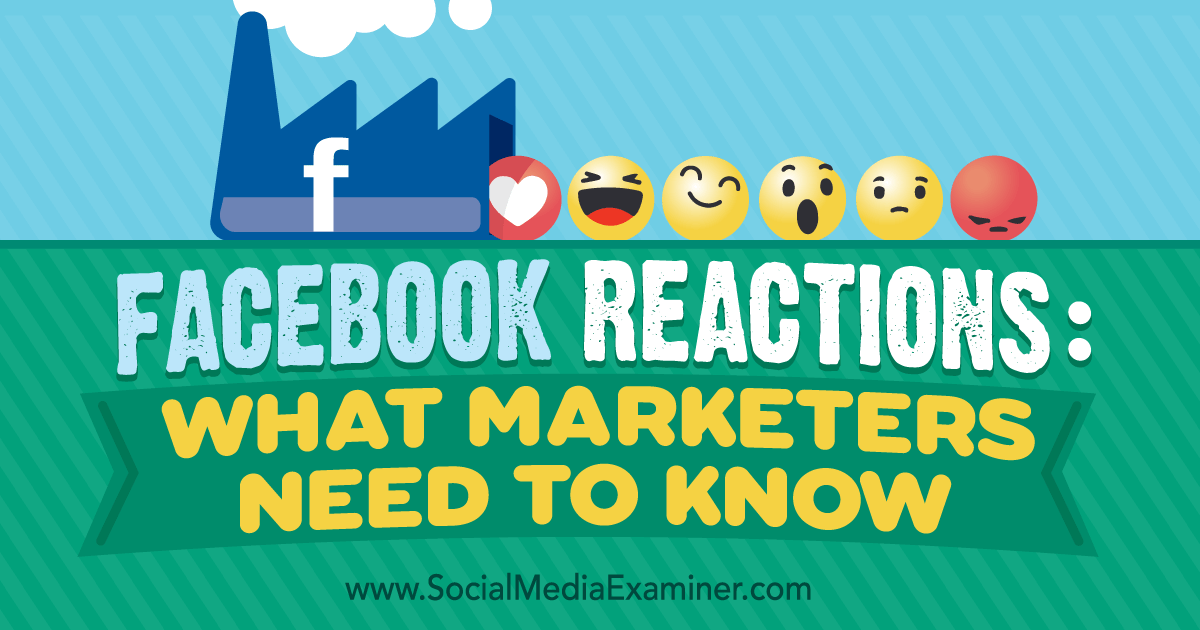 Facebook Reactions: What Marketers Need to Know : Social Media Examiner