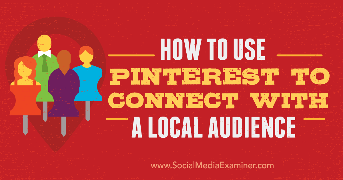 How to Use Pinterest to Connect With a Local Audience : Social Media ...