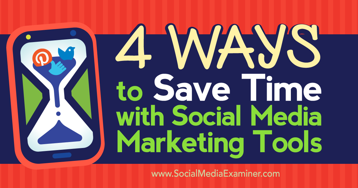 4 Ways to Save Time With Social Media Marketing Tools : Social Media ...