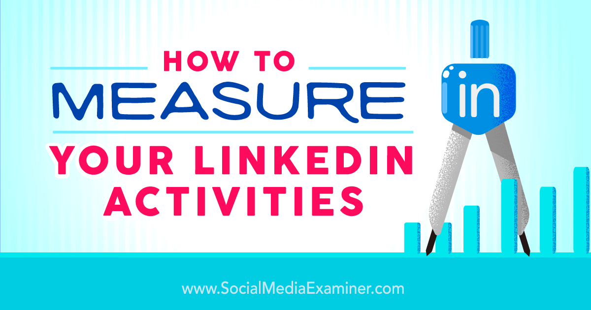 How to Measure Your LinkedIn Activities : Social Media Examiner
