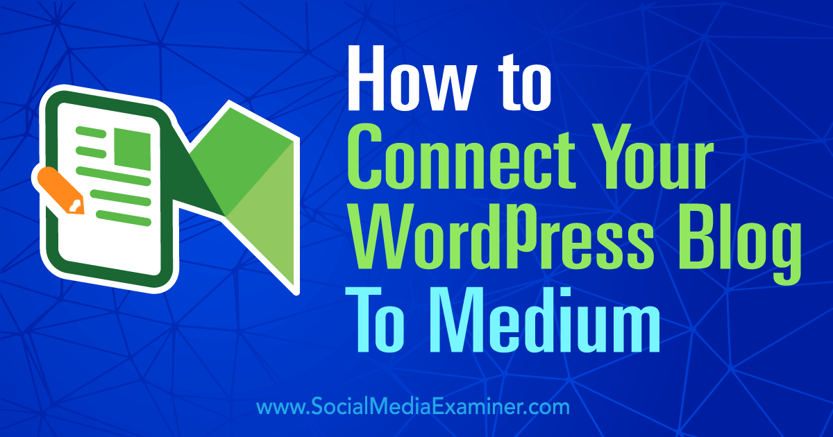 How to Connect Your WordPress Blog to Medium : Social Media Examiner