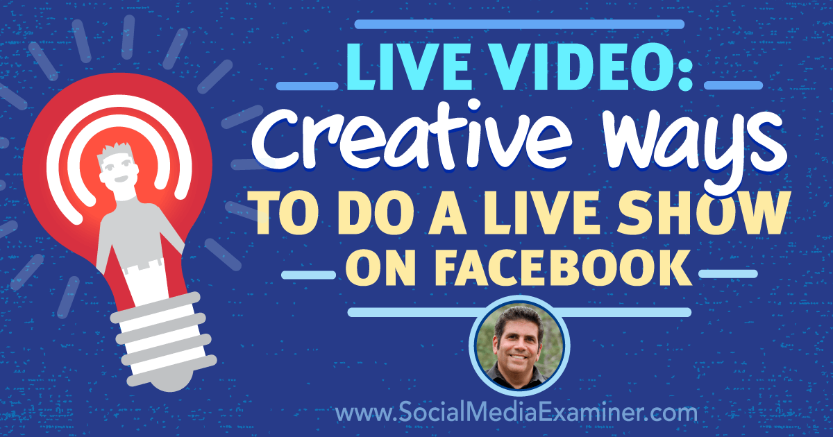 Live Video: Creative Ways to Do a Live Show on Facebook : Social Media ...