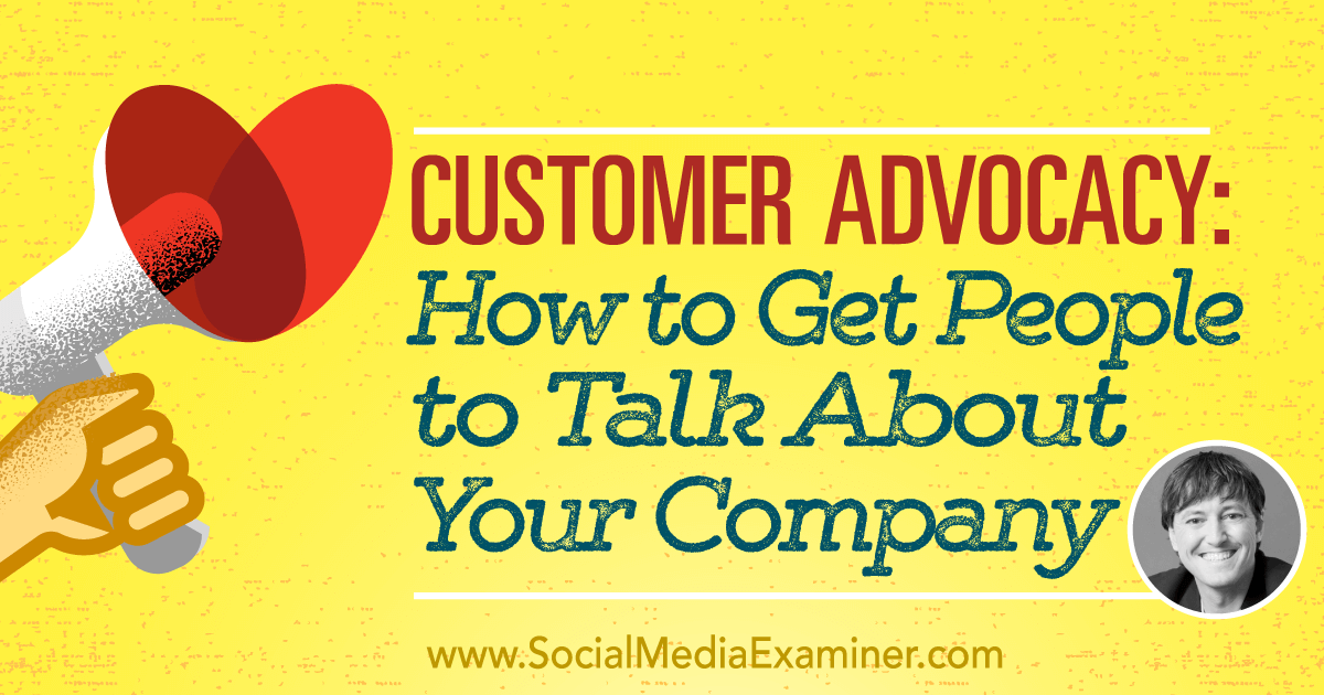Customer Advocacy: How to Get People to Talk About Your Company ...