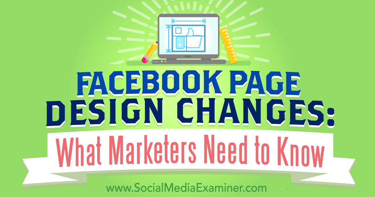 Facebook Page Design Changes: What Marketers Need to Know : Social ...