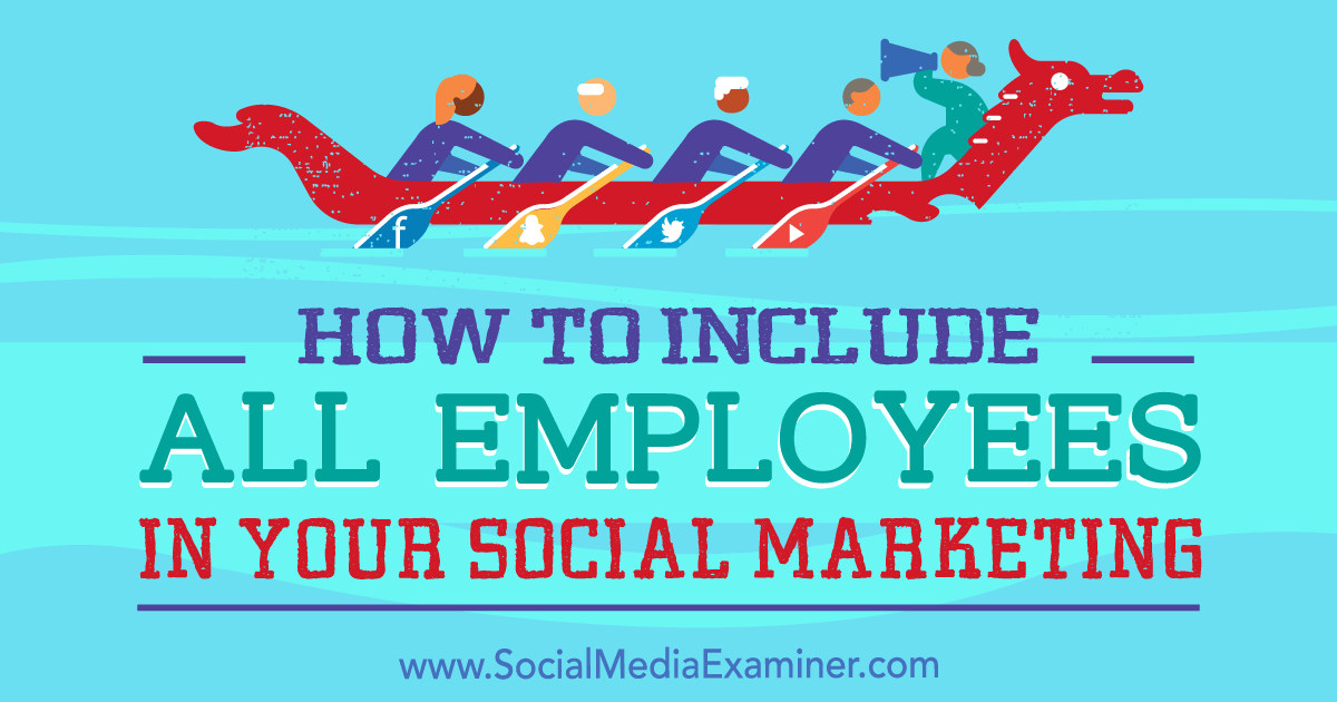 How to Include All Employees in Your Social Media Marketing : Social ...