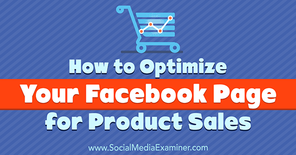 How to Optimize Your Facebook Page for Product Sales : Social Media ... How to Optimize Your Facebook Page for Product Sales : Social Media ...