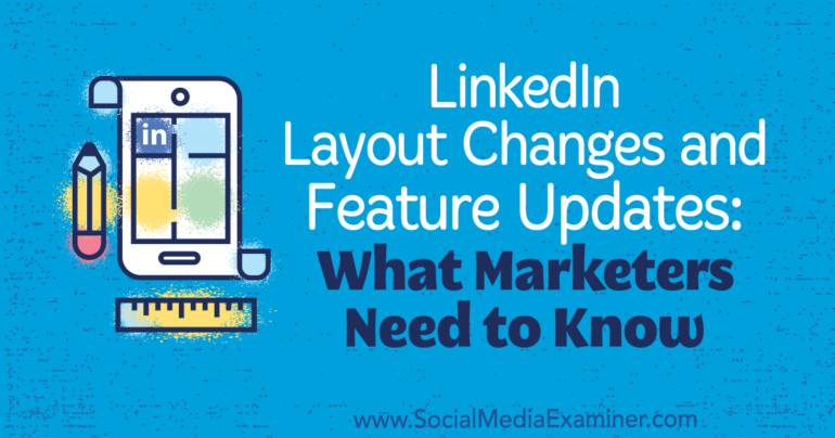 Advertising Agency: LinkedIn Layout Changes and Feature Updates: What ...