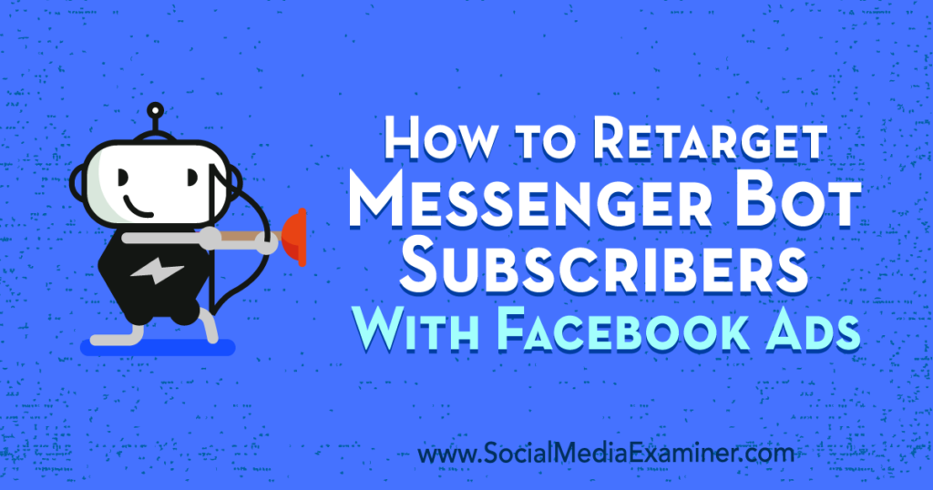 How to Retarget Messenger Bot Subscribers With Facebook Ads - Ask the ...