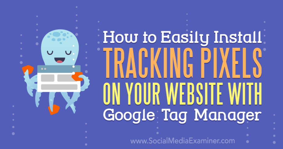 Advertising Agency: How to Easily Install Tracking Pixels on Your Website With Google Tag Manager