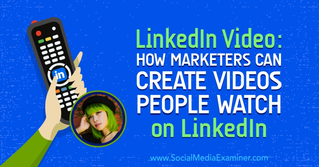 LinkedIn Video: How Marketers Can Create Videos People Watch on ...