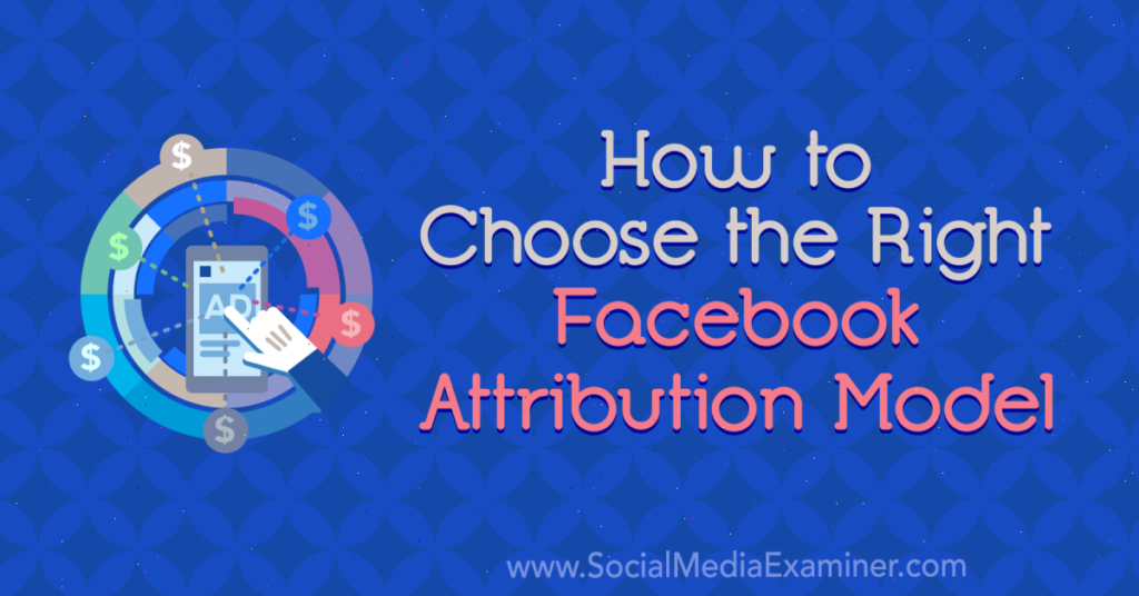 How to Choose the Right Facebook Attribution Model | Cristian A. De Nardo