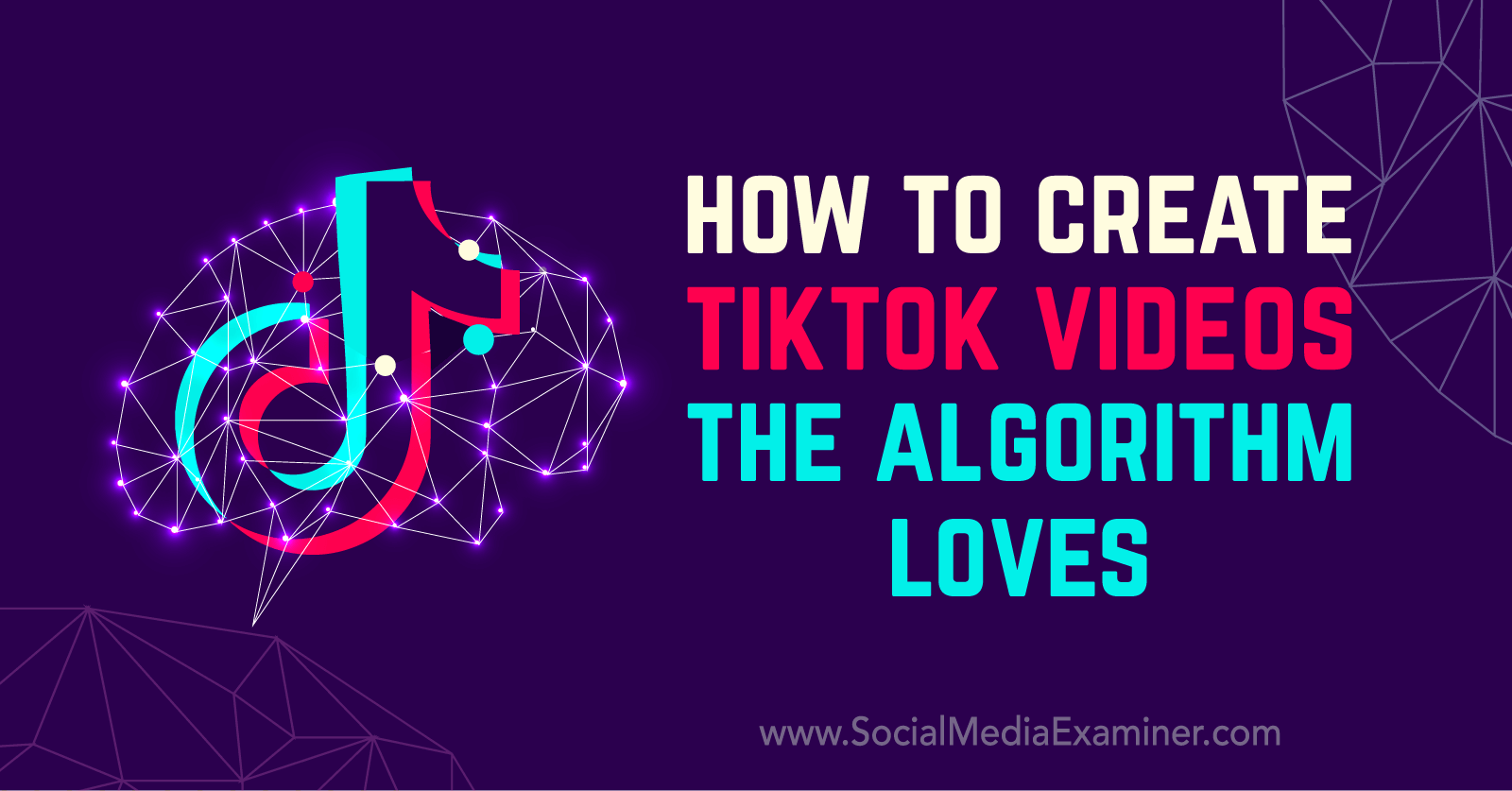 How to Create TikTok Videos the Algorithm Loves : Social Media Examiner