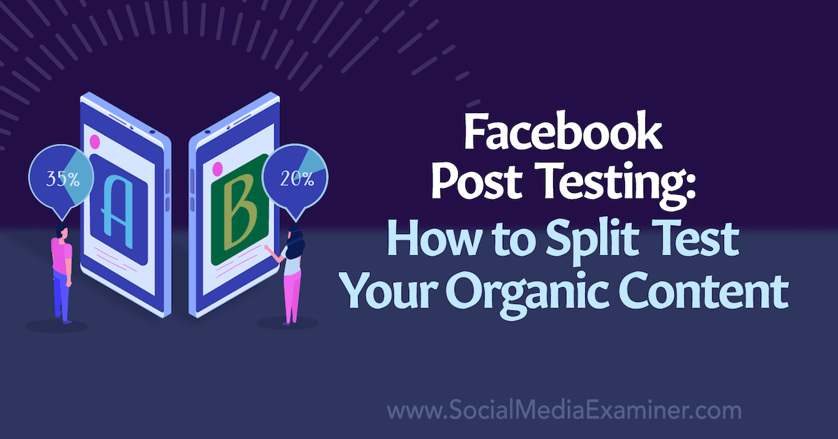 Facebook Post Testing: How to Split Test Your Organic Content : Social ...