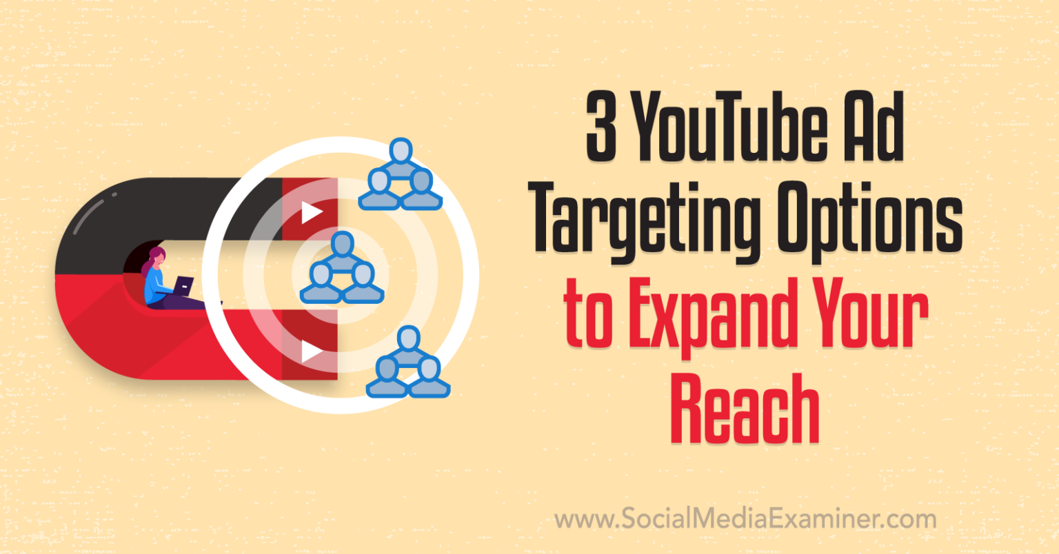 3 YouTube Ad Targeting Options to Expand Your Reach : Social Media Examiner