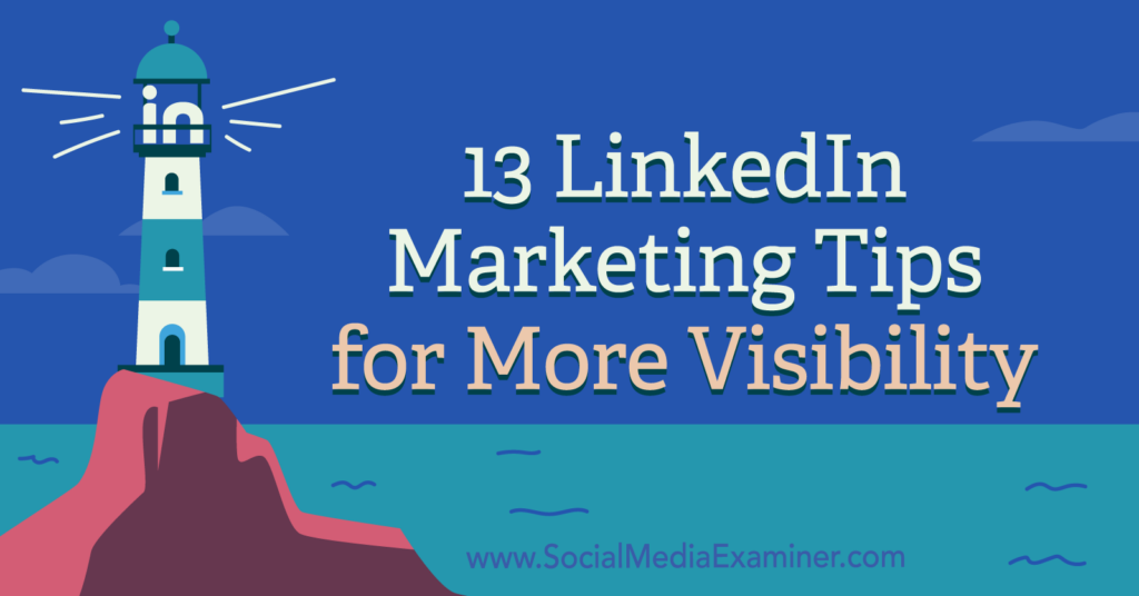 13 LinkedIn Marketing Tips for More Visibility : Social Media Examiner