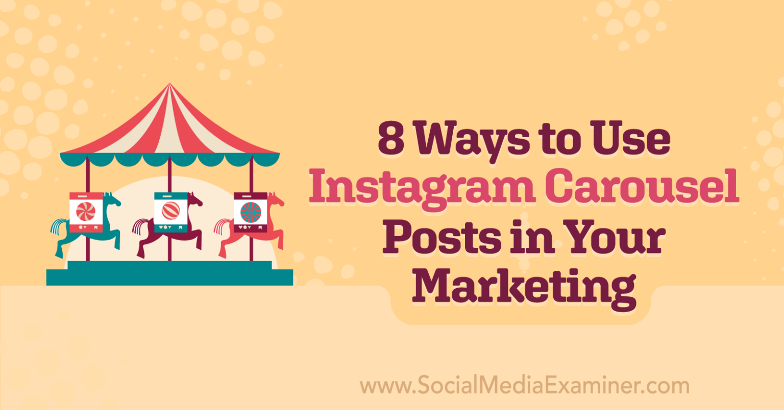 8 Ways to Use Instagram Carousel Posts in Your Marketing : Social Media ...
