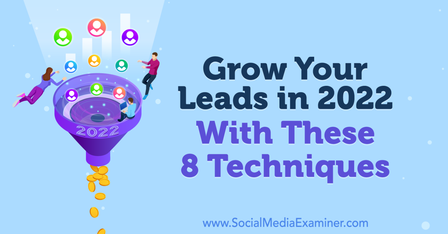 Grow Your Leads in 2022 With These 8 Techniques : Social Media Examiner