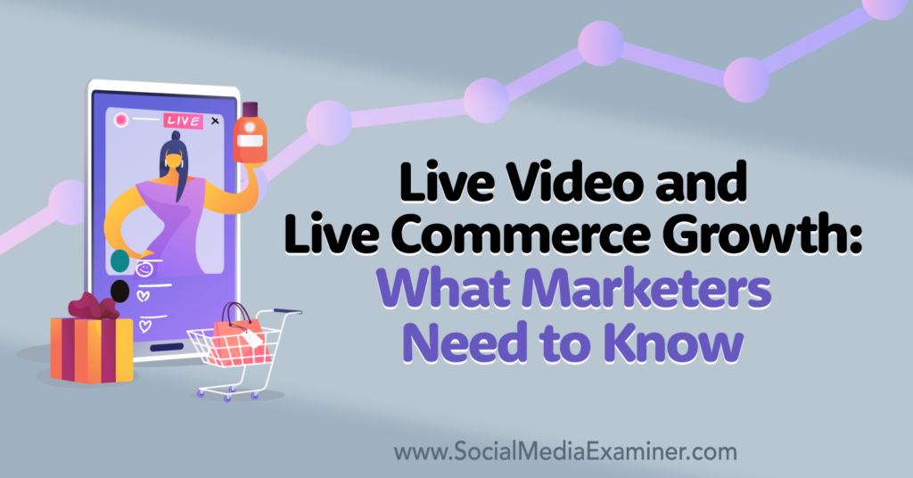 Live Video and Live Commerce Growth: What Marketers Need to Know ...
