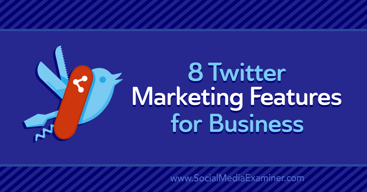 8 Twitter Marketing Features for Business : Social Media Examiner