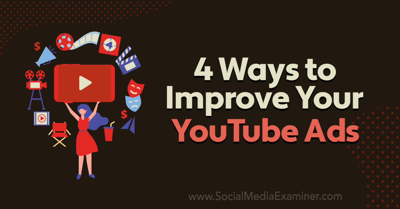 4 Ways to Improve Your YouTube Ads : Social Media Examiner
