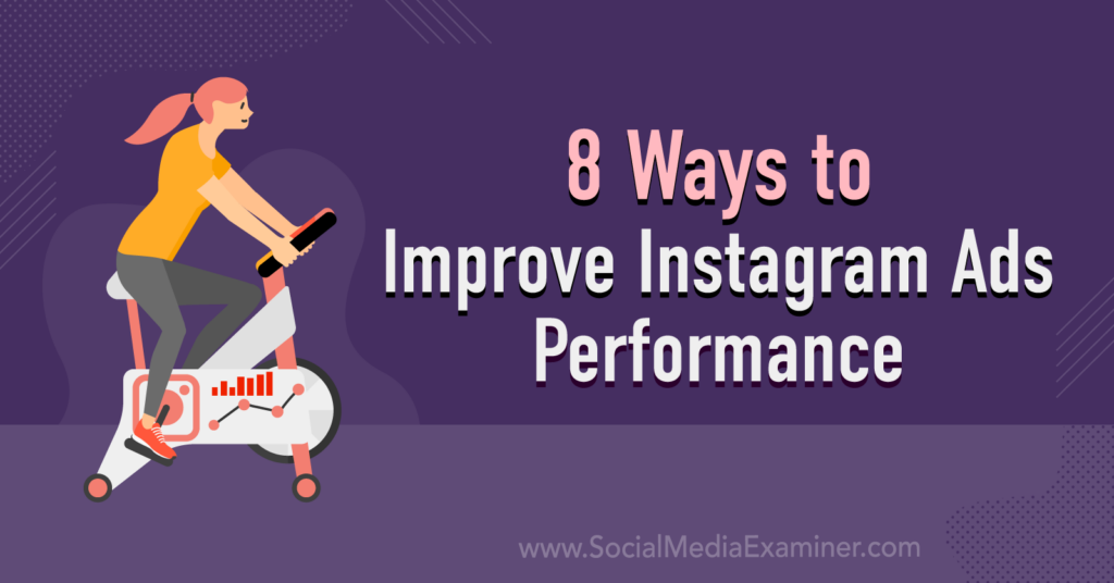 8 Ways to Improve Instagram Ads Performance : Social Media Examiner
